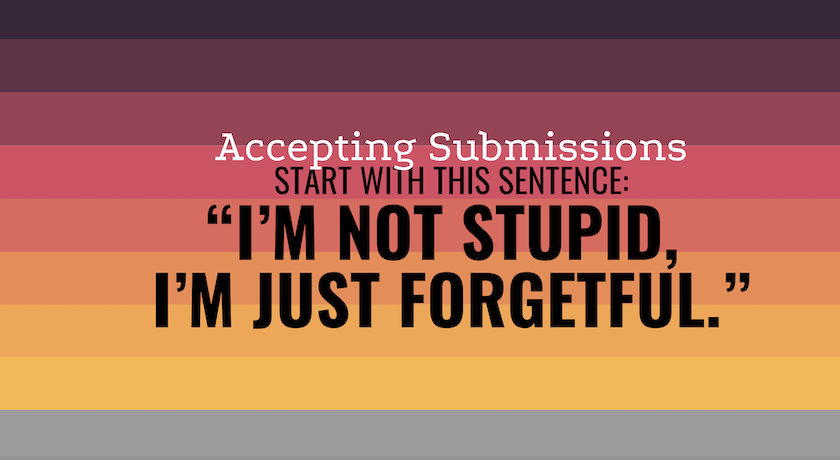 Accepting Submissions: {I'M NOT STUPID, I'M JUST FORGETFUL} Writing ...